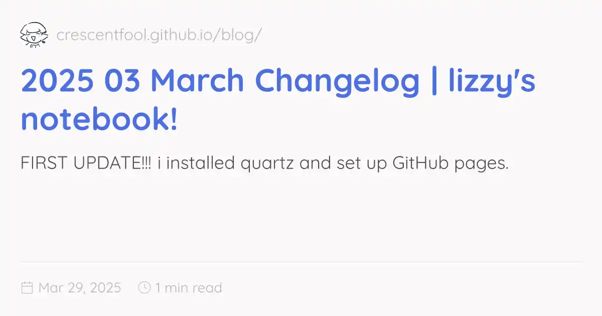 2025 03 March Changelog | lizzy's notebook!